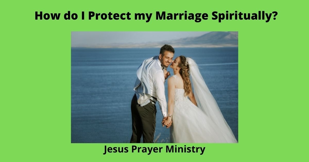 7 Keys: How do I Protect my Marriage Spiritually? - Jesus Prayer Ministry
